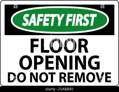 Safety First Sign, Floor Opening Do Not Remove Stock Vector Image & Art ...