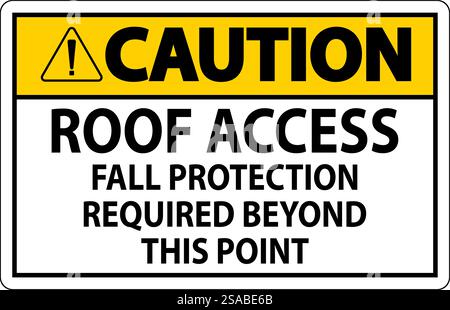 Caution Sign, Roof Access, Fall Protection Required Beyond This Point ...