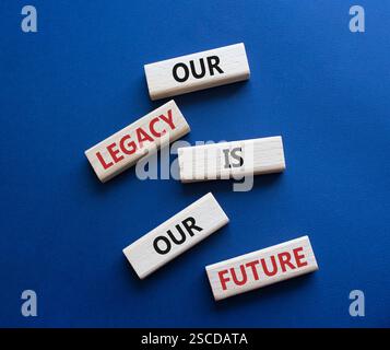 Legacy and future symbol. Concept words Our legacy is your future on wooden blocks. Beautiful ...