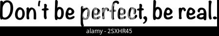 "Don't be perfect, be real," emphasizing the importance of authenticity ...