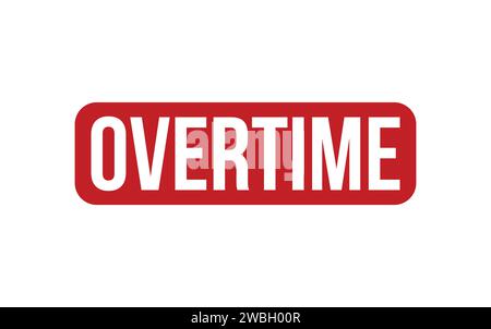 Overtime Stamp. Red Overtime Rubber grunge Stamp Stock Vector Image ...