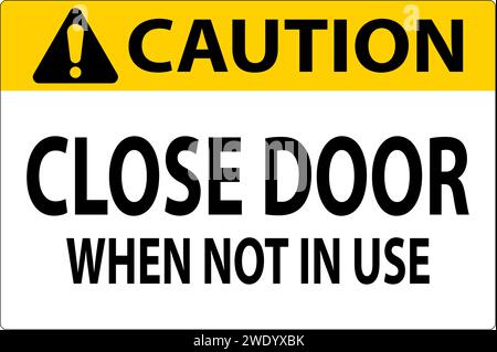 Caution Sign Close Door When Not In Use Stock Vector Image & Art - Alamy