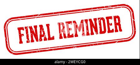 final reminder stamp. final reminder rectangular stamp isolated on ...