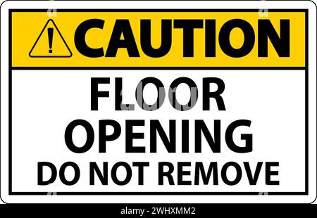Caution Sign, Floor Opening Do Not Remove Stock Vector Image & Art - Alamy