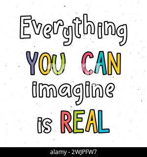 Everything you can imagine is real. Inspirational quote. Lettering ...