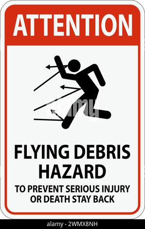 Attention Sign, Flying Debris Hazard - To Prevent Serious Injury Or ...