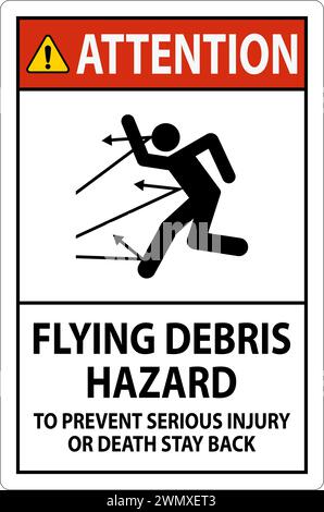 Attention Sign, Flying Debris Hazard - To Prevent Serious Injury Or ...
