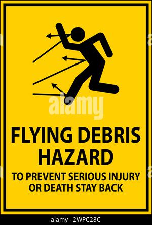Danger Sign, Flying Debris Hazard - To Prevent Serious Injury Or Death ...