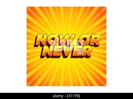 Now or never. Text effect design in 3D look with eye catching colors ...