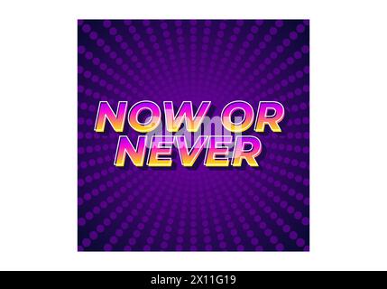 Now or never. Text effect design in 3D look with eye catching colors ...