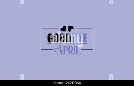 Saying Goodbye to April Stunning Text Illustration Design Stock Vector ...