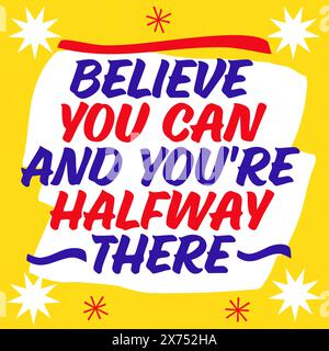 Believe you can and you're halfway there. Motivational hand lettering ...