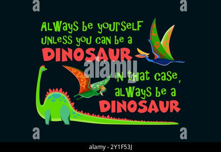 Dinosaur quote always be yourself unless you can be a dinosaur with ...