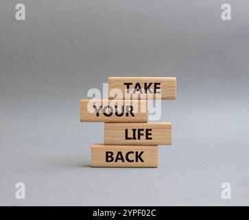 Take your life Back word symbol. Wooden blocks with words Take your ...