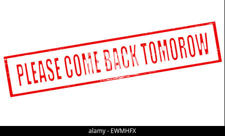 Stamp with text please come back tomorrow inside, illustration Stock ...