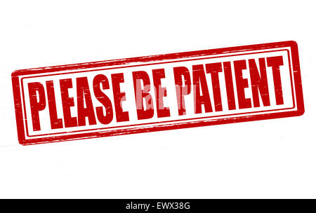 Stamp with text please be patient inside, illustration Stock Photo - Alamy