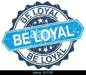 be loyal blue grunge round vintage rubber stamp Stock Photo - Alamy