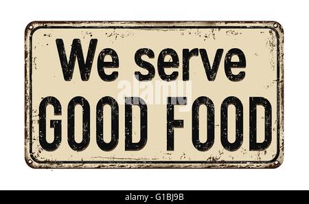 We serve good food on red vintage rusty metal sign on a white ...