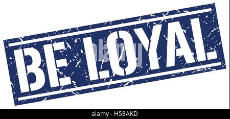 be loyal stamp. be loyal square grunge sign. be loyal Stock Vector ...