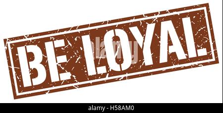 be loyal stamp. be loyal square grunge sign. be loyal Stock Vector ...