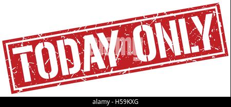 today only stamp. today only square grunge sign. today only Stock ...