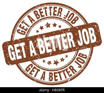 get a better job stamp. get a better job round vintage grunge sign. get ...