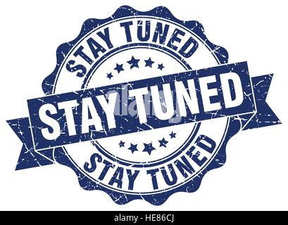 stay tuned stamp. stay tuned round sign. label on transparent ...