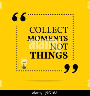 Inspirational motivational quote. Collect moments not things. Simple ...