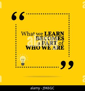 What we learn becomes what we are. Inspirational saying. Vector ...