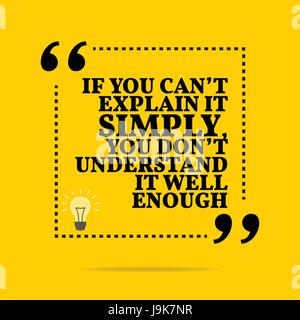Inspirational motivational quote. If you can't explain it simply, you ...