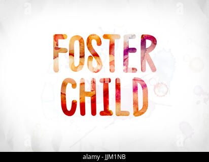The words Foster Care concept and theme painted in colorful watercolors ...