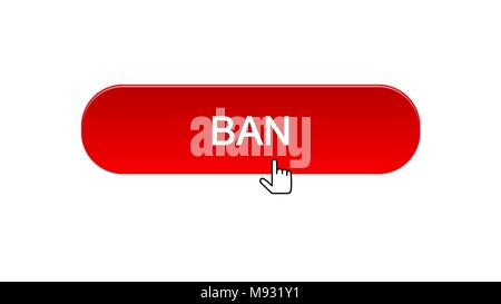 Ban web interface button clicked with mouse cursor, wine red color ...