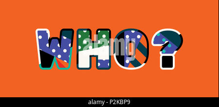 The word WHO? concept written in colorful abstract typography Stock ...