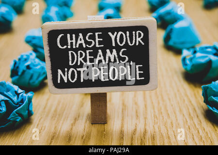 Handwriting text Chase Your Dreams, Not People. Concept meaning Do not ...