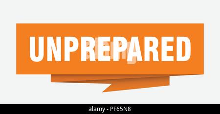 unprepared sign. unprepared paper origami speech bubble. unprepared tag ...