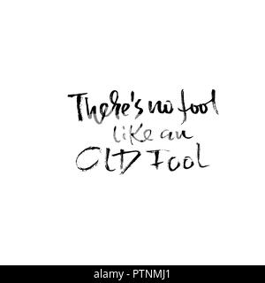 Thare is no fool like an old fool. Hand drawn dry brush lettering. Ink ...