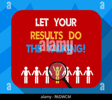Text sign showing Let Your Results Do The Talking. Conceptual photo ...