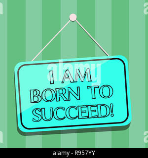 Handwriting text I Am Born To Succeed. Concept meaning Motivation be ...