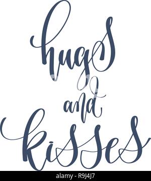 Hugs and kisses. Hand written calligraphy quote motivation for life and ...