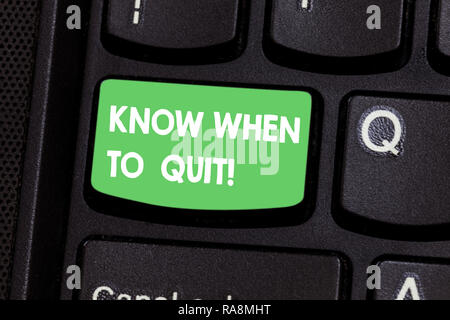 Text sign showing Know When To Quit. Business idea be aware of the ...