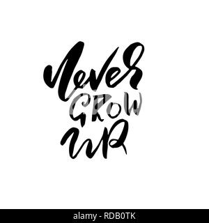 NEVER GROW UP Quote. Hand drawn brush calligraphy. Text never grow up ...