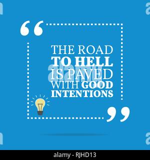Inspirational motivational quote. The road to hell is paved with good ...
