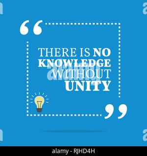 Inspirational motivational quote. There is no knowledge without unity ...