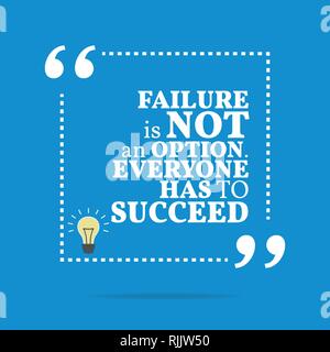 Inspirational motivational quote. Failure is not an option. Everyone ...