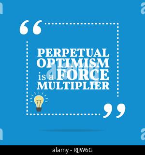 Inspirational motivational quote. Perpetual optimism is a force ...