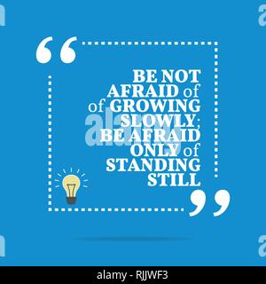 Inspirational motivational quote. Be not afraid of growing slowly; be ...