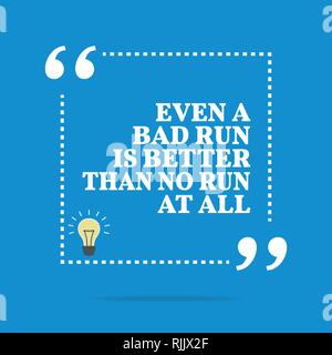 Inspirational motivational quote. Even a bad run is better than no run ...