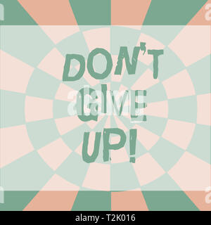 Text sign showing Don T Give Up. Business concept Keep trying until you ...