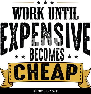 Work until expensive becomes cheap. Inspiring motivation quote. Vector ...