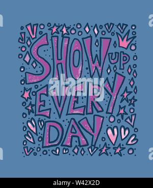Show up every day quote with decoration isolated. Poster template with ...